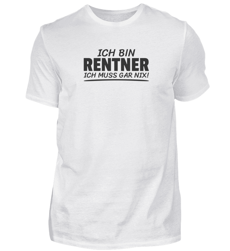 Ich Bin Rentner Ich Muss Gar Nix | Herren Basic T-Shirt - Shirtee.de ...